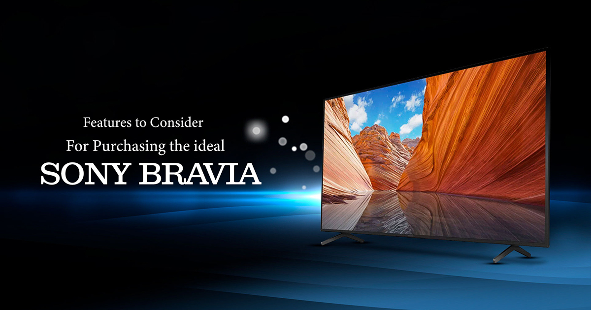 Features to Consider for Purchasing the Ideal Sony Bravia TV